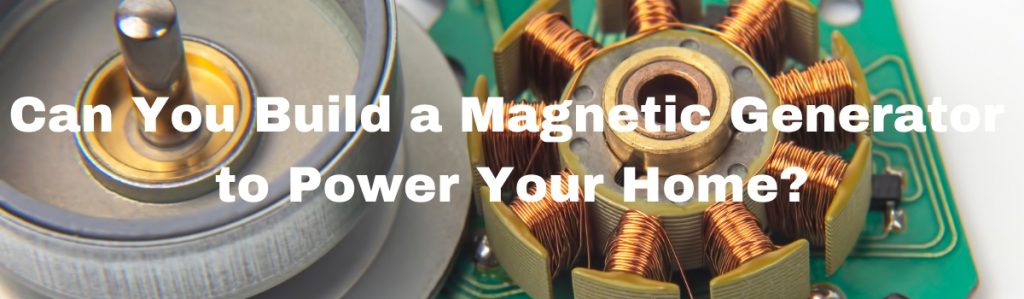 Can You Build a Magnetic Generator to Power Your Home? - GeneratorStop.com